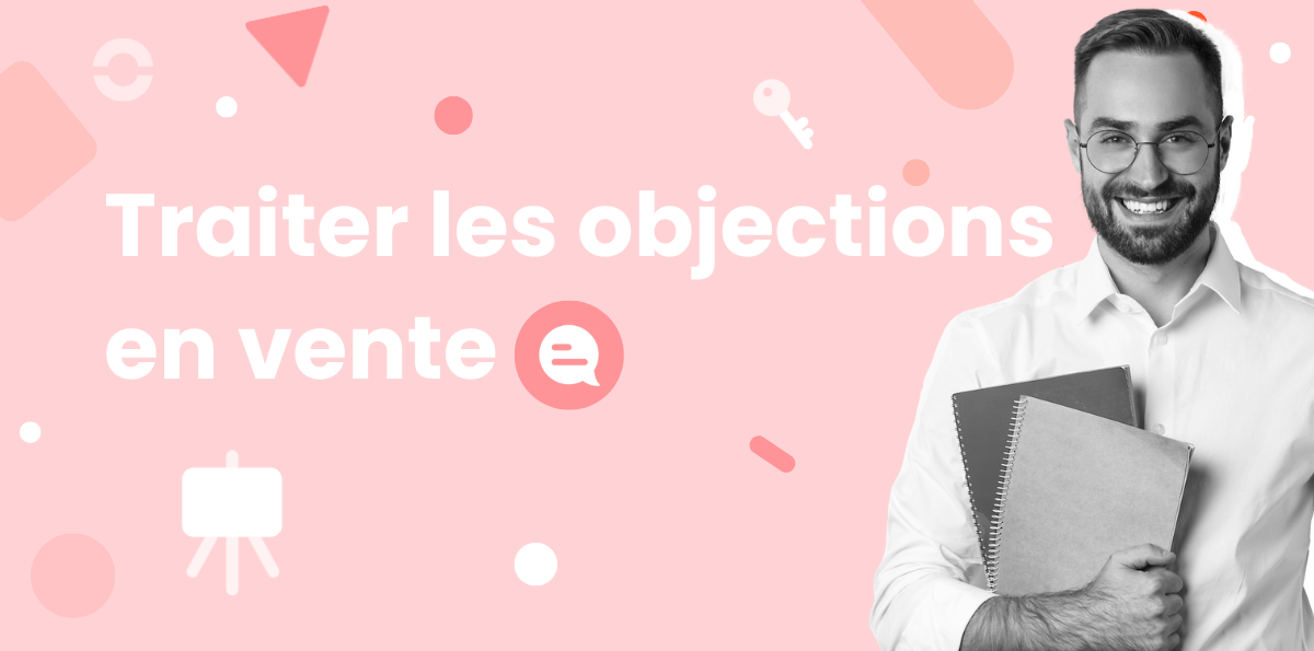 Traitement des Objections en Vente : Voici Les 6 techniques Les Plus Efficaces